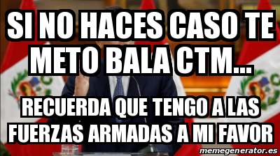 Meme Personalizado - Si no haces caso te meto bala ctm... recuerda que ...