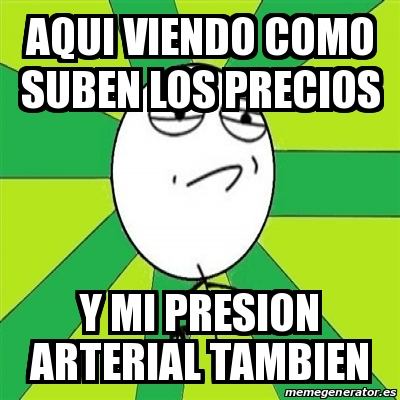 Meme Challenge Accepted - aqui viendo como suben los precios y mi ...