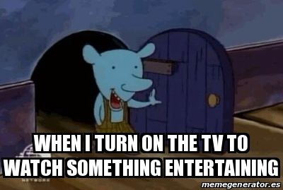 Meme Personalizado - When I turn on the TV to watch something ...