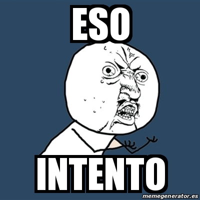 Meme Y U No - Eso Intento - 31455154