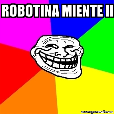 Meme Troll - Robotina miente !! - 31455190