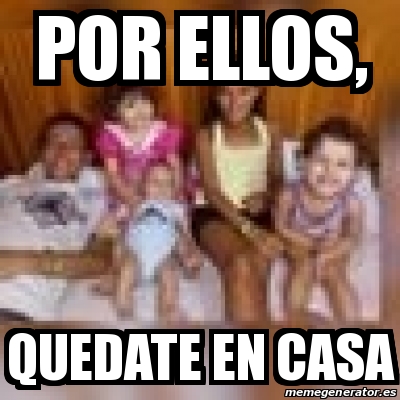 Meme Personalizado - por ellos, quedate en casa - 31455289