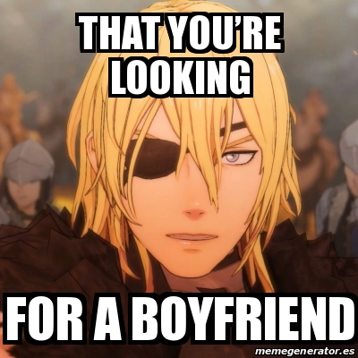 Meme Personalizado - That youâ€™re looking For a boyfriend - 31455436