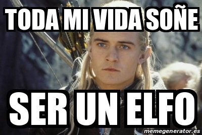 Meme Personalizado - Toda mi vida soÃ±e Ser un elfo - 31455524