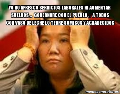 Meme Personalizado - yo no afresco servicios laborales ni aumentar ...