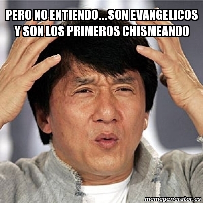Meme Jackie Chan - pero no entiendo...son evangelicos y son los ...
