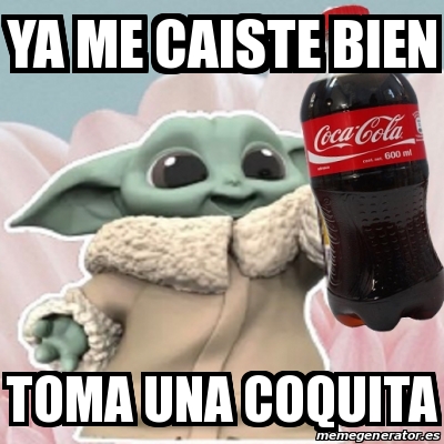 Meme Personalizado - ya me caiste bien toma una coquita - 31456195