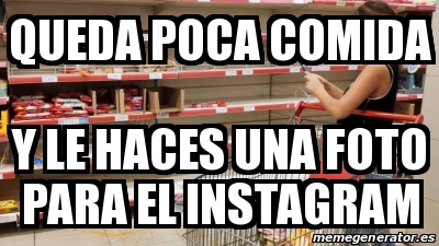 Meme Personalizado - Queda poca comida y le haces una foto para el ...