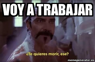 Meme Personalizado - Voy a trabajar - 31456795
