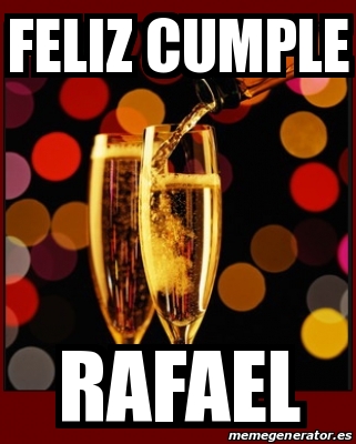 Meme Personalizado - feliz cumple rafael - 31456937