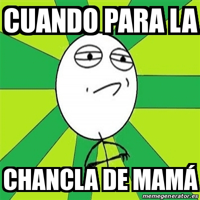 Meme Challenge Accepted - cuando para la chancla de mamÃ¡ - 31457419