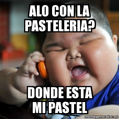Meme fat chinese kid - Alo con la pasteleria? Donde esta mi pastel ...