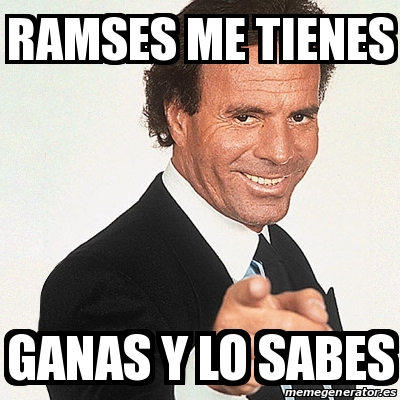 Meme Julio Iglesias - Ramses me tienes Ganas y lo sabes - 31458505