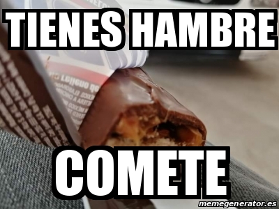 Meme Personalizado - Tienes hambre Comete - 31458509