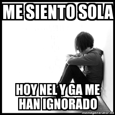 Meme First World Problems - Me siento sola Hoy nel y ga me han ignorado ...