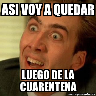 Meme No me digas - ASI VOY A QUEDAR LUEGO DE LA CUARENTENA - 31458527