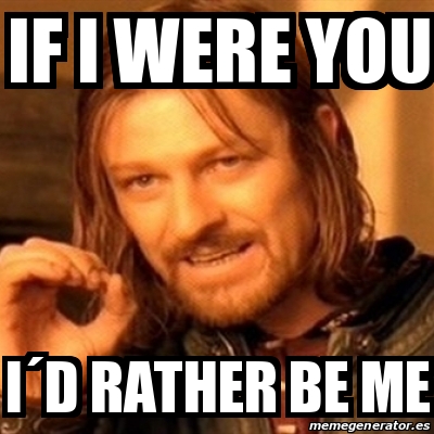 Meme Boromir - If i were you IÂ´d rather be me - 31458665