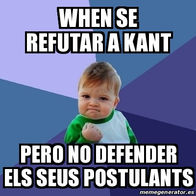 Meme Bebe Exitoso - WHEN SE REFUTAR A KANT PERO NO DEFENDER ELS SEUS ...