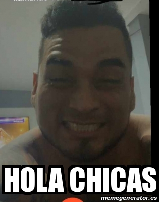 Meme Personalizado - Hola chicas - 31459034