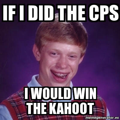Meme Bad Luck Brian - if i did the cps i would win the kahoot - 31459049