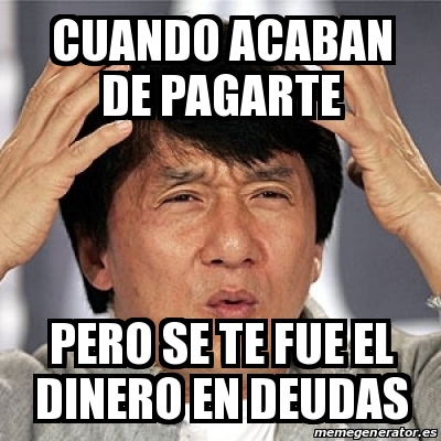 Meme Jackie Chan - Cuando acaban de pagarte pero se te fue el dinero en ...