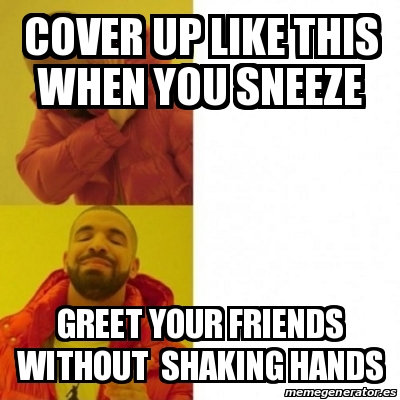 Meme Personalizado - Cover up like this when you sneeze Greet your ...