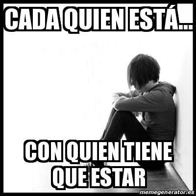 Meme First World Problems - Cada quien estÃ¡... Con quien tiene que ...