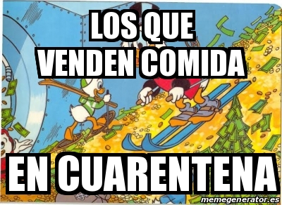 Meme Personalizado - Los que venden comida En cuarentena - 31459532
