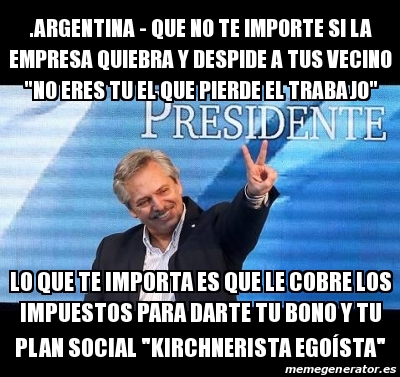 Meme Personalizado - .ARGENTINA - QUE NO TE IMPORTE SI LA EMPRESA ...