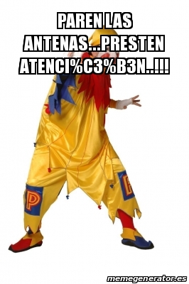 Meme Personalizado - Paren las antenas...presten atenci%C3%B3n ...