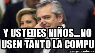 Meme Personalizado - Y ustedes niÃ±os...no usen tanto la compu - 31459757