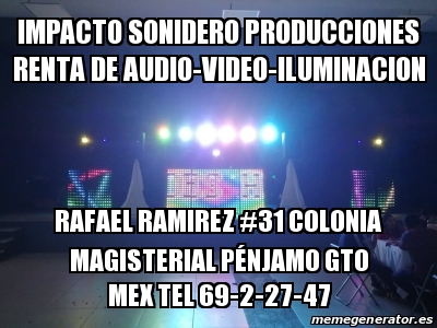 Meme Personalizado - impacto sonidero producciones renta de audio-video ...