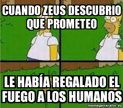 Meme Personalizado - CUANDO ZEUS DESCUBRIO QUE PROMETEO LE HABÃ A ...