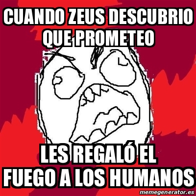 Meme Rage FU - CUANDO ZEUS DESCUBRIO QUE PROMETEO LES REGALÃ“ EL FUEGO ...