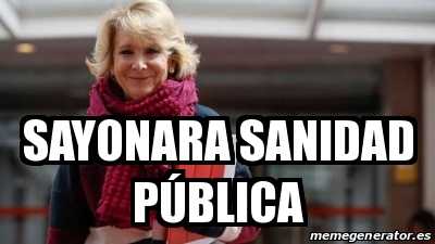 Meme Personalizado - sayonara sanidad pÃºblica - 31460003