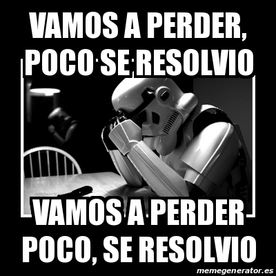 Meme Sad Trooper - Vamos a perder, poco se resolvio vamos a perder poco ...