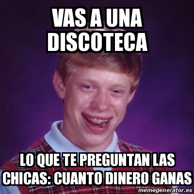 Meme Bad Luck Brian - Vas a una discoteca Lo que te preguntan las ...