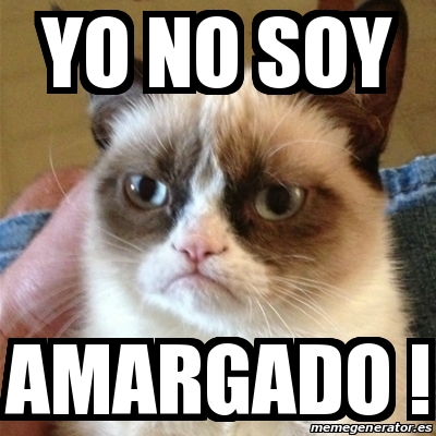 Meme Grumpy Cat - YO NO SOY AMARGADO ! - 31460500