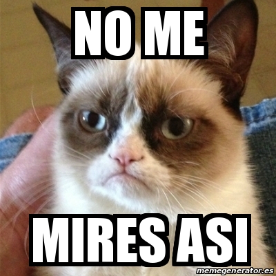 Meme Grumpy Cat - no me mires asi - 31460872