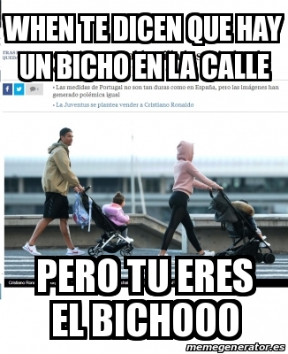 Meme Personalizado - When te dicen que hay un bicho en la calle pero tu ...