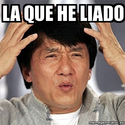 Meme Jackie Chan - La que he liado - 31461183