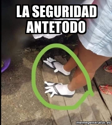 Meme Personalizado - La seguridad antetodo - 31461187