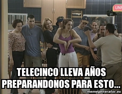 Meme Personalizado - telecinco lleva aÃ±os preparandonos para esto ...