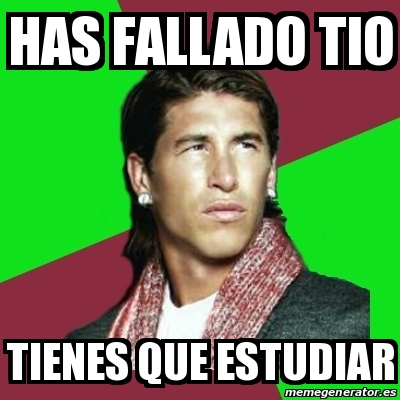 Meme Sergio Ramos - has fallado tio tienes que estudiar - 31461568