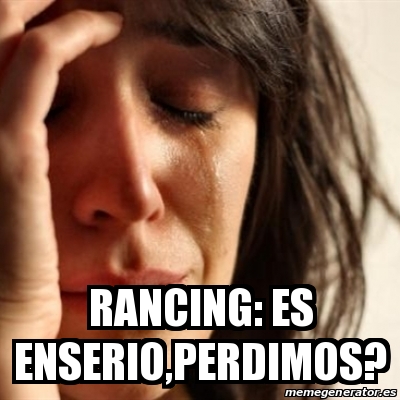 Meme Problems - rancing: es enserio,perdimos? - 31461837