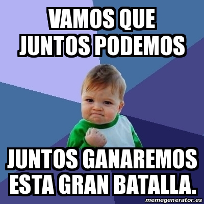 Meme Bebe Exitoso - vamos que juntos podemos juntos ganaremos esta gran ...