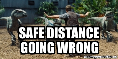 Meme Personalizado - safe distance going wrong - 31462292