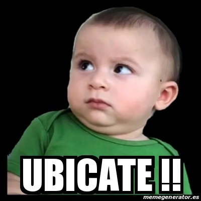 Meme Personalizado - UBICATE !! - 31462414