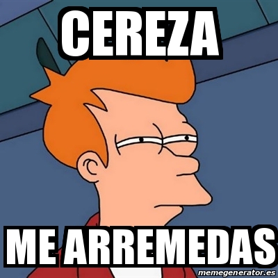 Meme Futurama Fry - Cereza Me arremedas - 31462518