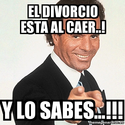 Meme Julio Iglesias - El divorcio esta al caer..! Y lo Sabes ...